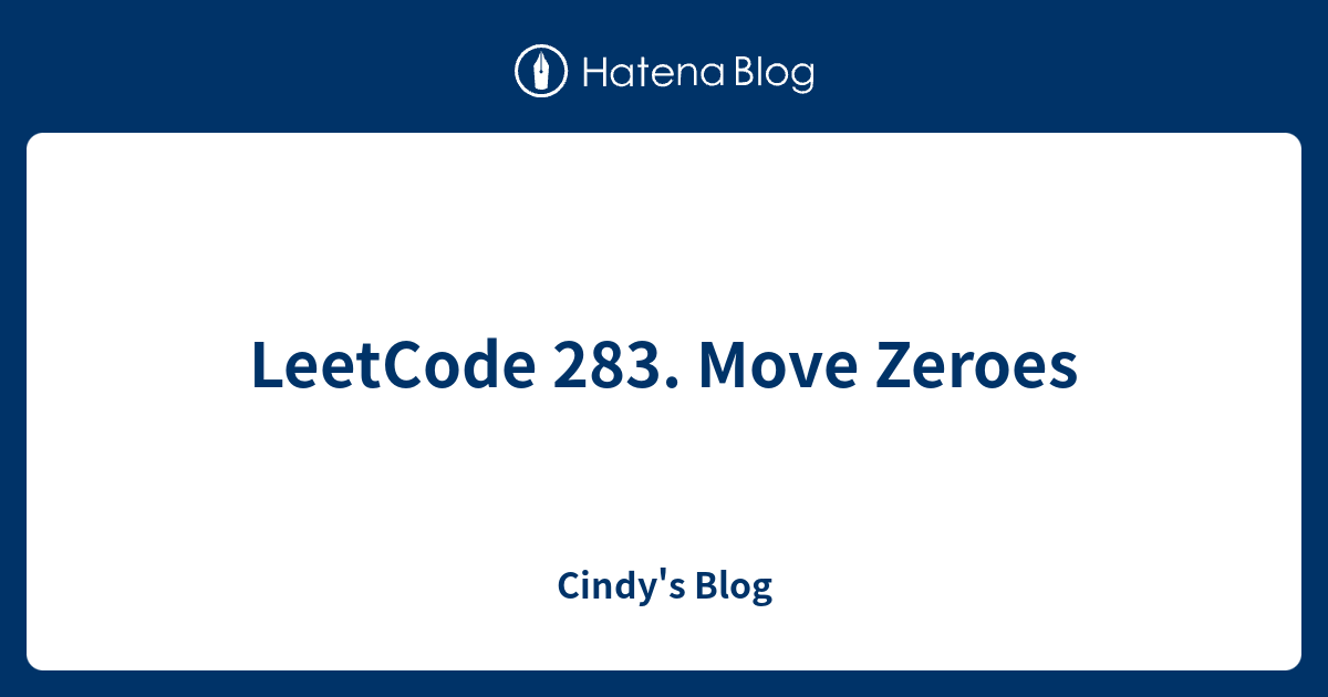 LeetCode 283. Move Zeroes - Cindy's Blog