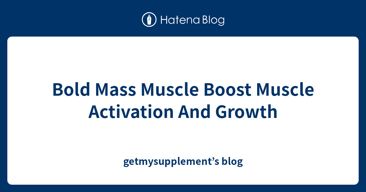 Bold Mass Muscle Boost Muscle Activation And Growth - getmysupplement’s ...
