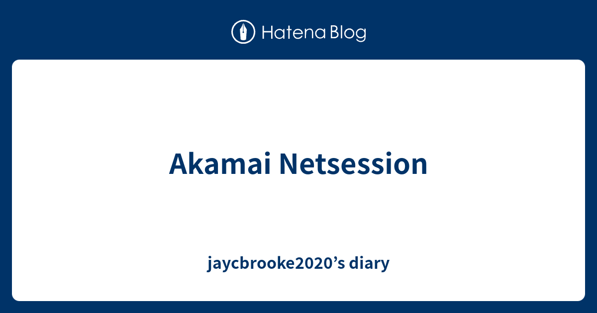 Akamai Netsession - jaycbrooke2020’s diary