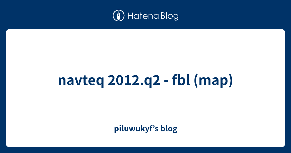 navteq 2012.q2 - fbl (map) - piluwukyf’s blog