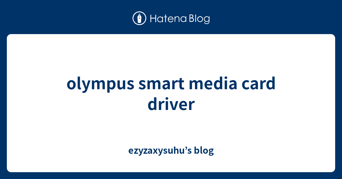 olympus smart media card driver - ezyzaxysuhu’s blog