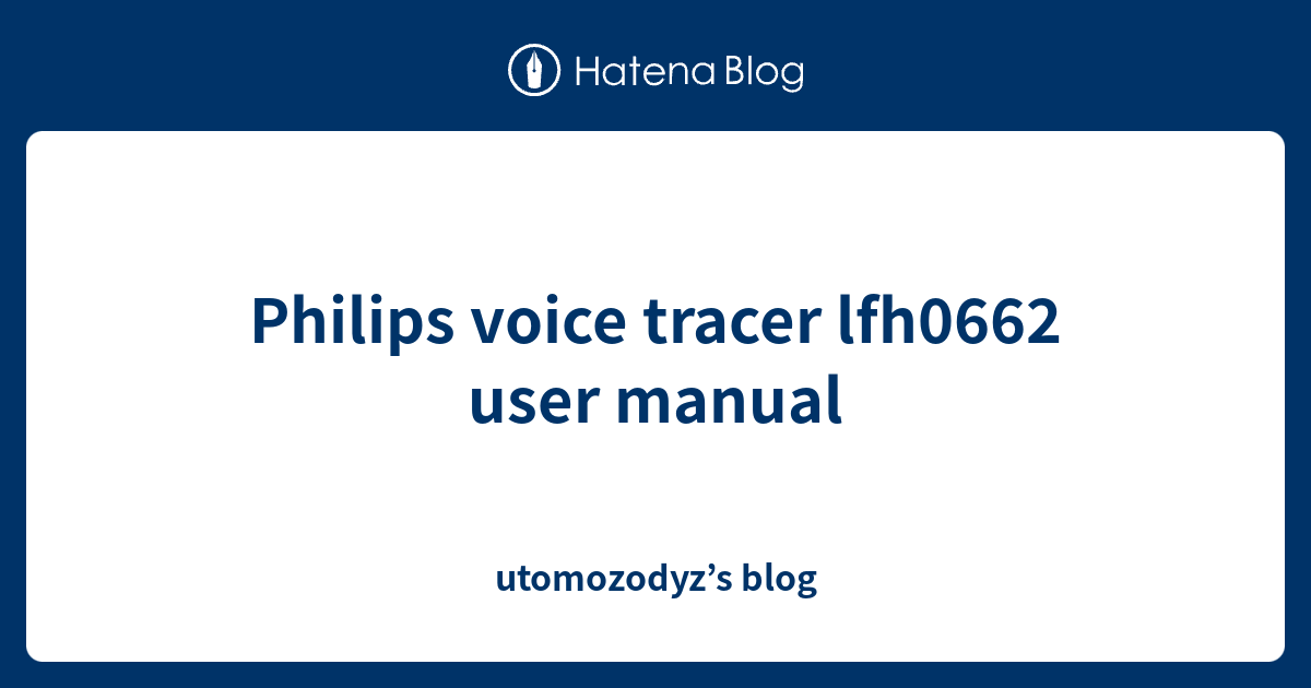 Philips voice tracer lfh0662 user manual - utomozodyz’s blog