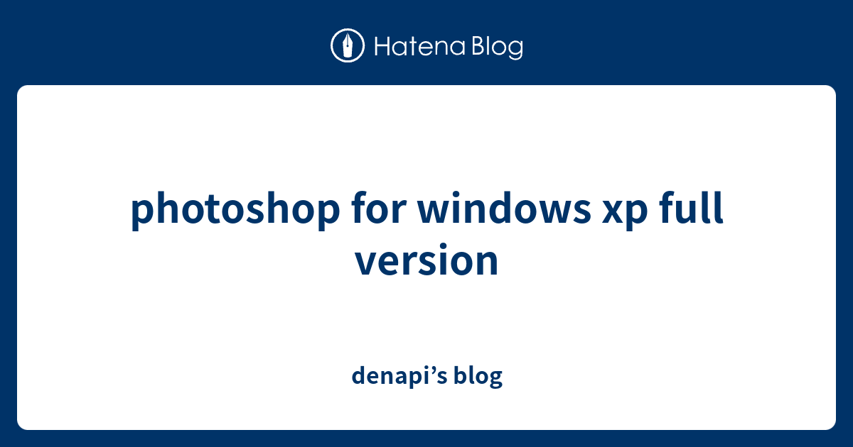 photoshop for windows xp full version - denapi’s blog