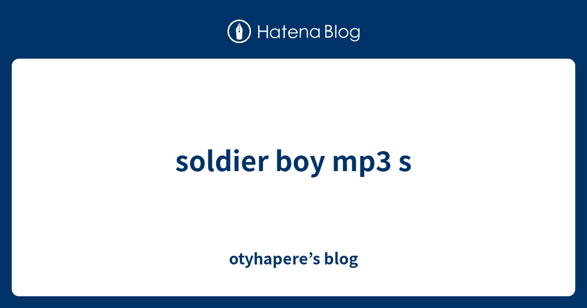 soldier boy mp3 s - otyhapere’s blog
