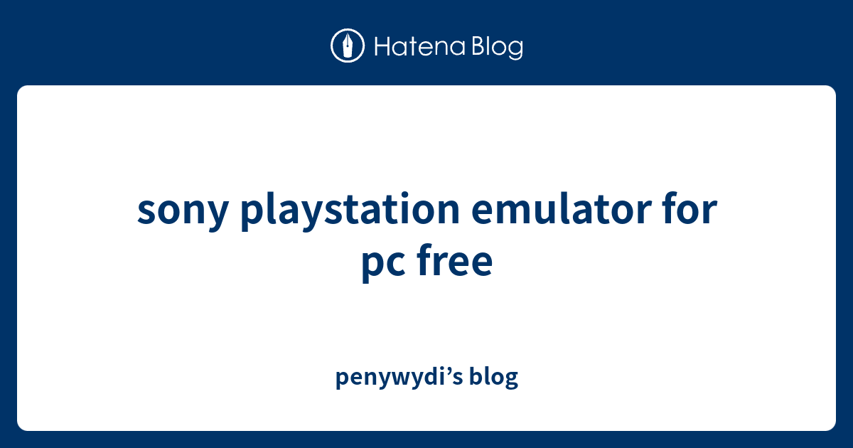 sony playstation emulator for pc free - penywydi’s blog