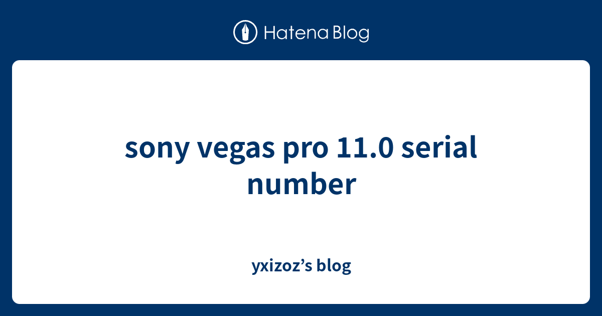 sony vegas pro 11.0 serial number - yxizoz’s blog