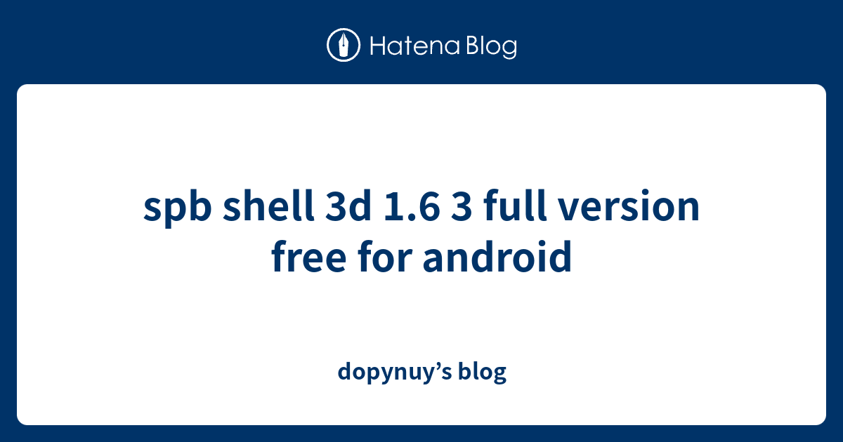 spb shell 3d 1.6 3 full version free for android - dopynuy’s blog