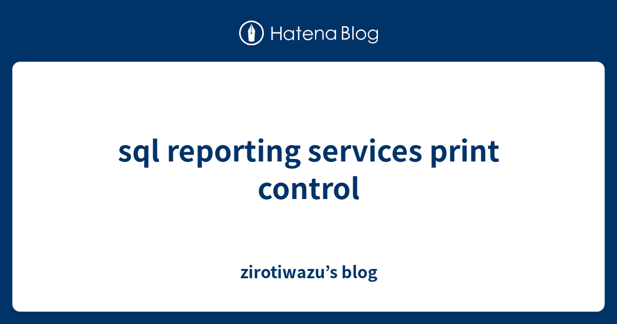 sql reporting services print control - zirotiwazu’s blog