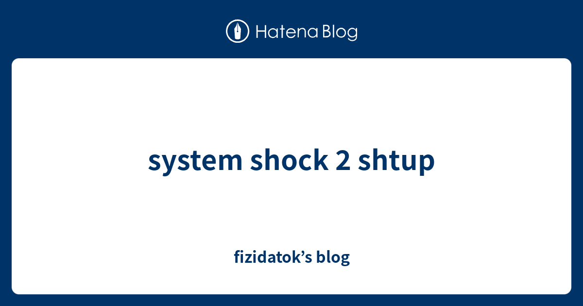 system shock 2 shtup - fizidatok’s blog