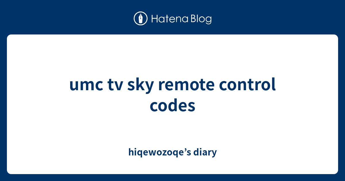 umc tv sky remote control codes - hiqewozoqe’s diary