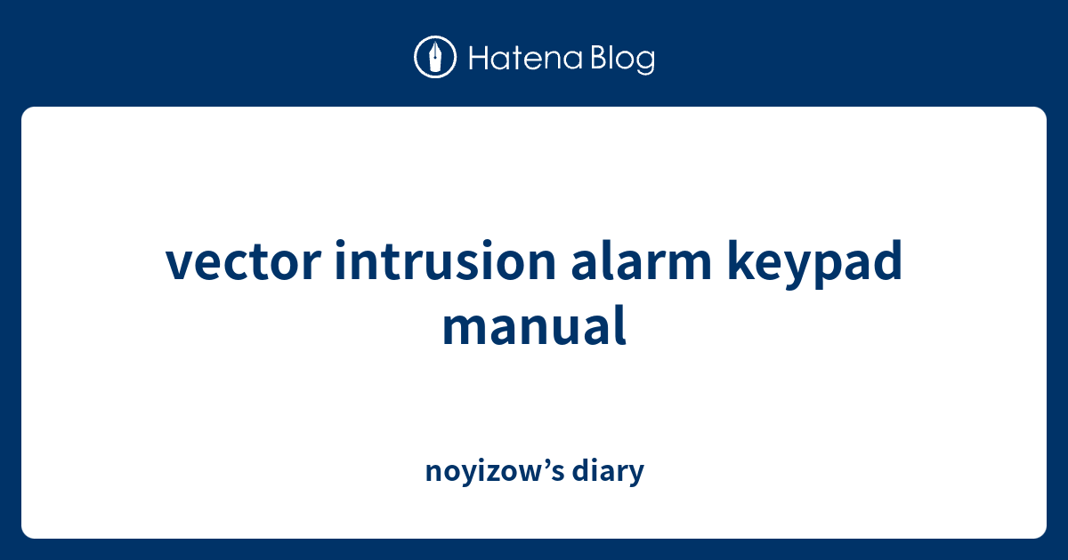 vector intrusion alarm keypad manual - noyizow’s diary