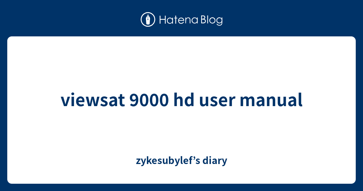 viewsat 9000 hd user manual - zykesubylef’s diary