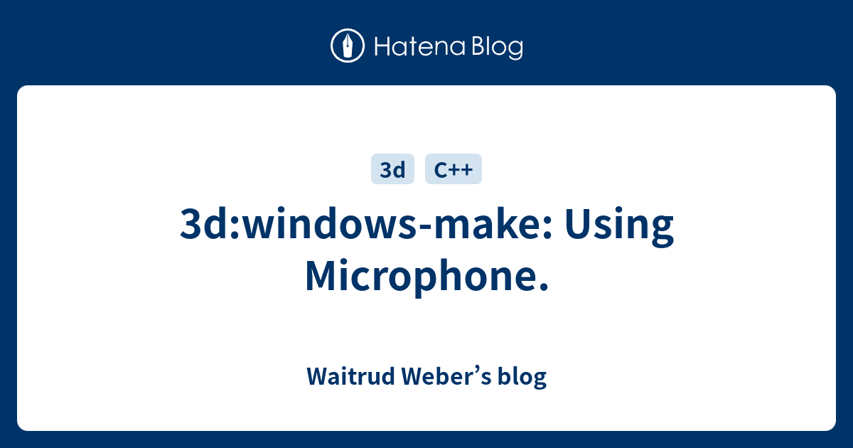 3d:windows-make: Using Microphone. - Waitrud Weber’s blog