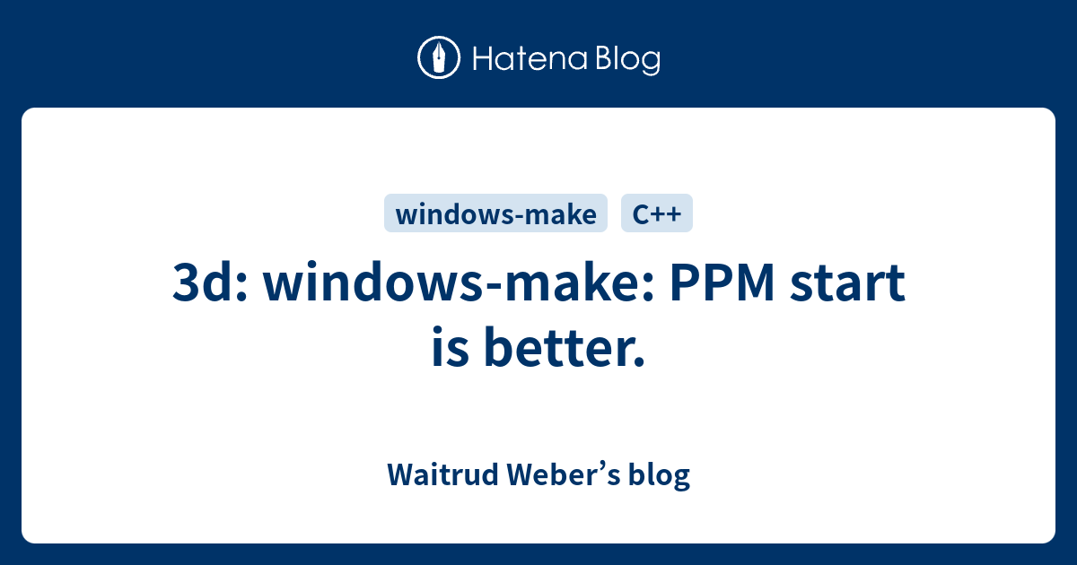 3d: windows-make: PPM start is better. - Waitrud Weber’s blog