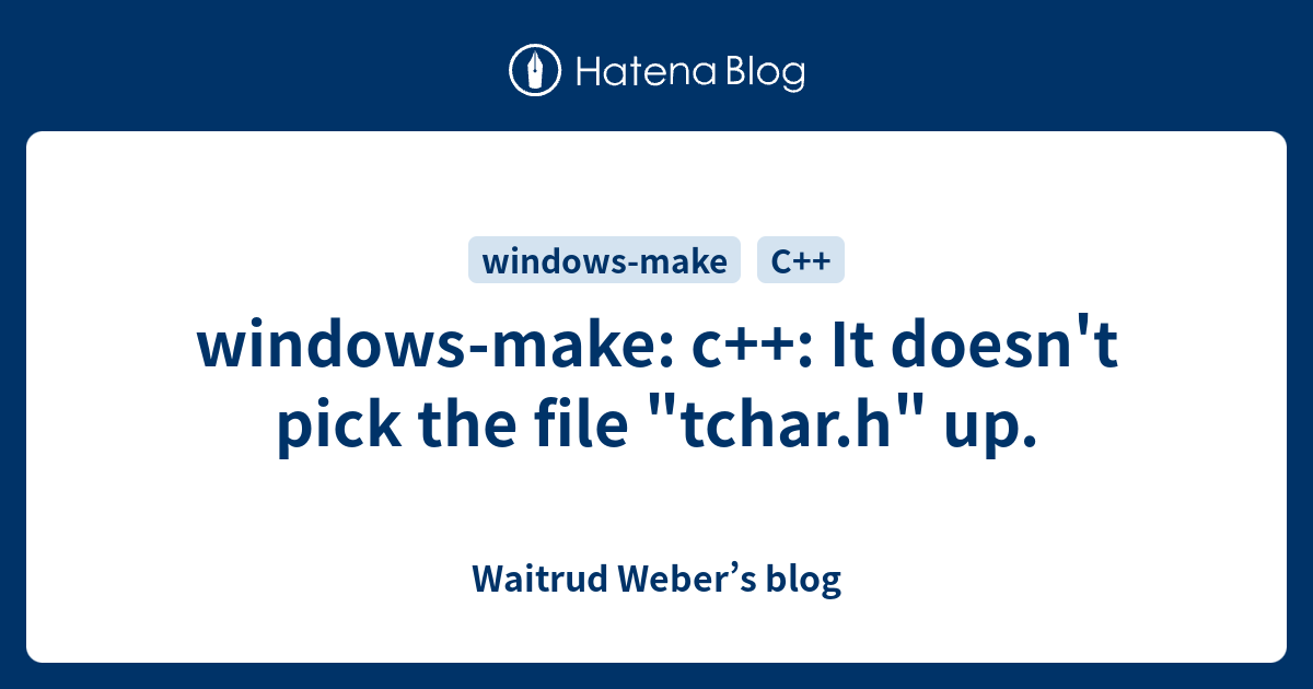windows-make: c++: It doesn't pick the file "tchar.h" up. - Waitrud ...