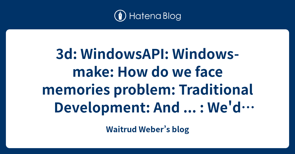 3d: WindowsAPI: Windows-make: How do we face memories problem ...