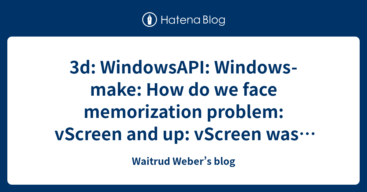 3d: WindowsAPI: Windows-make: How do we face memorization problem ...