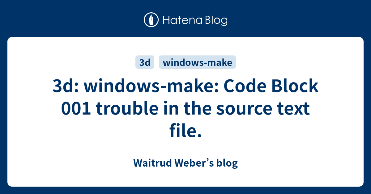 3d: windows-make: Code Block 001 trouble in the source text file ...