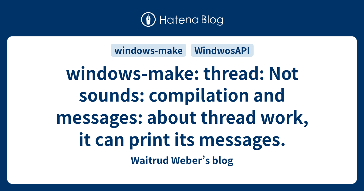 windows-make: thread: Not sounds: compilation and messages: about thread work, it can print its ...
