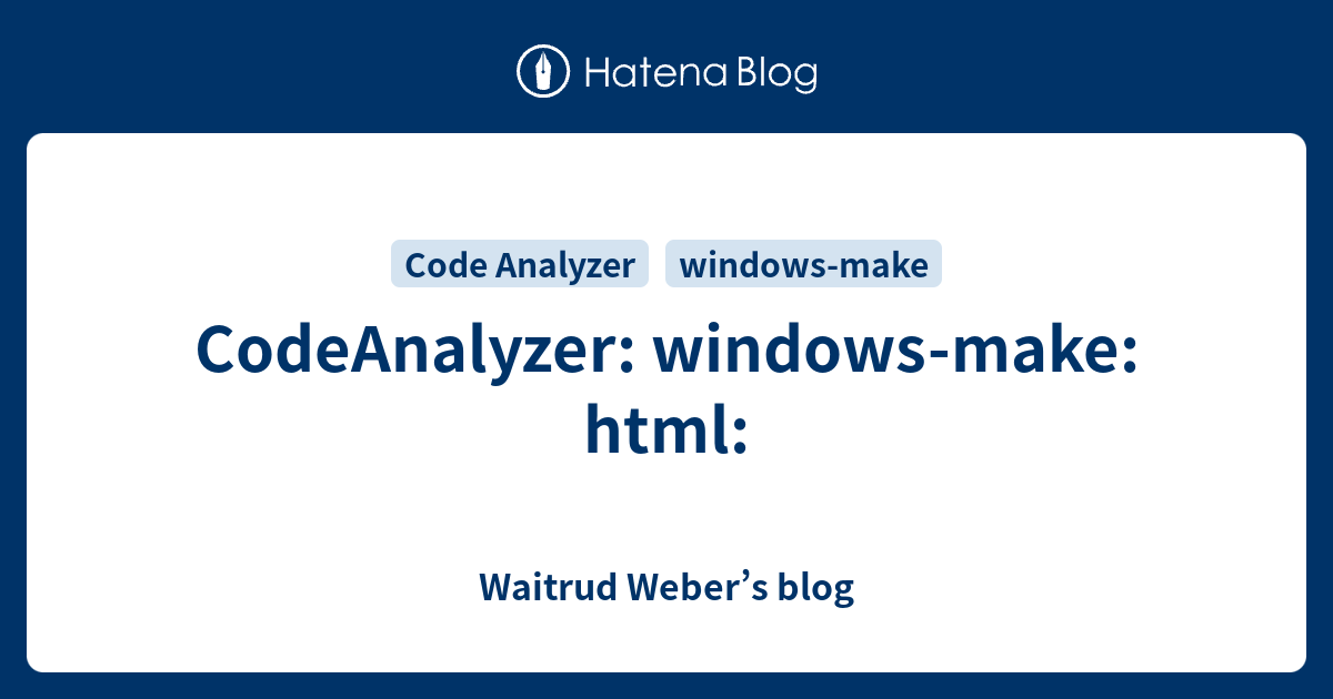 CodeAnalyzer: windows-make: html: - Waitrud Weber’s blog