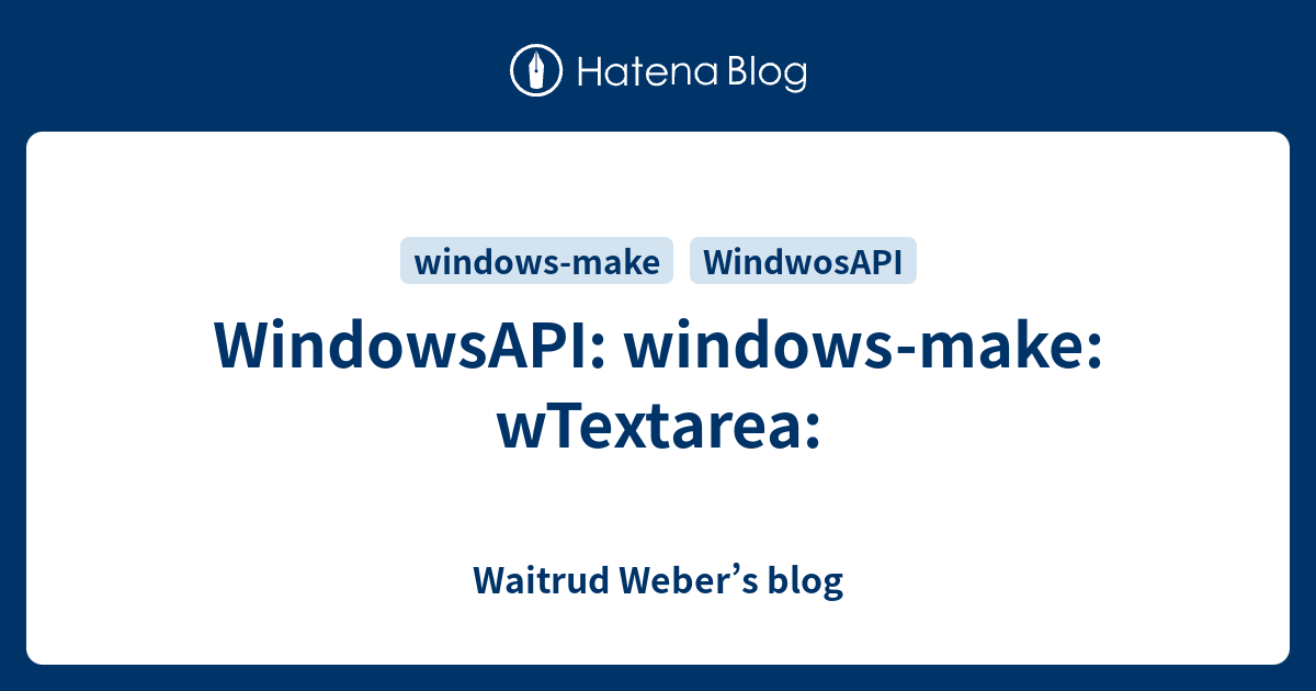 WindowsAPI: windows-make: wTextarea: - Waitrud Weber’s blog