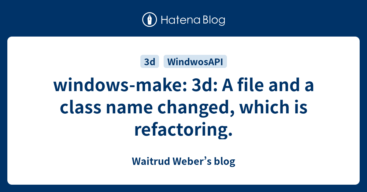 windows-make: 3d: A file and a class name changed, which is refactoring ...