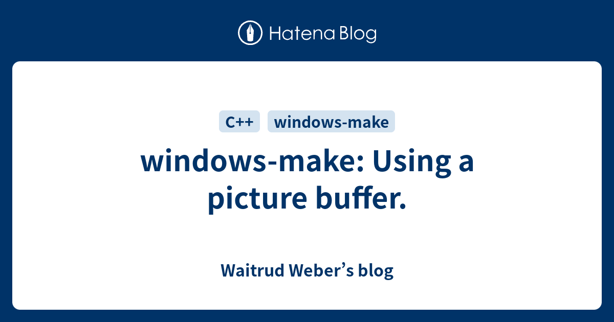 windows-make: Using a picture buffer. - Waitrud Weber’s blog