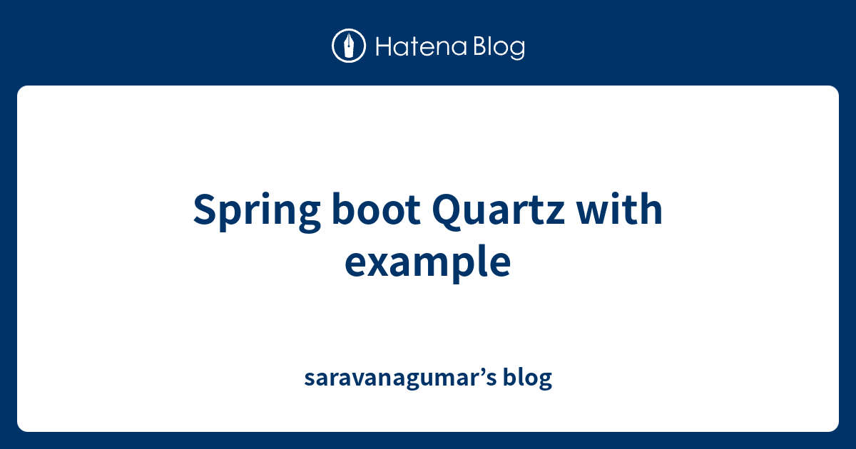 Spring boot Quartz with example - saravanagumar’s blog
