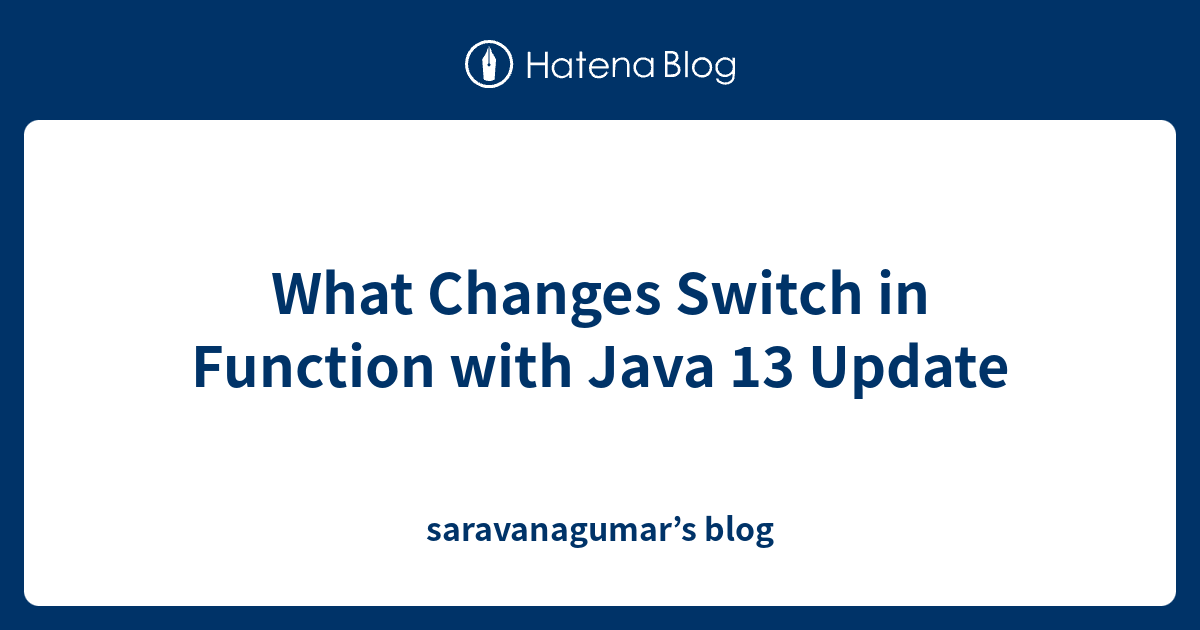 What Changes Switch in Function with Java 13 Update - saravanagumar’s blog