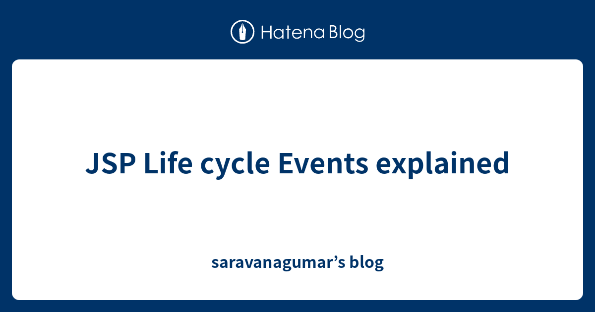 JSP Life cycle Events explained - saravanagumar’s blog