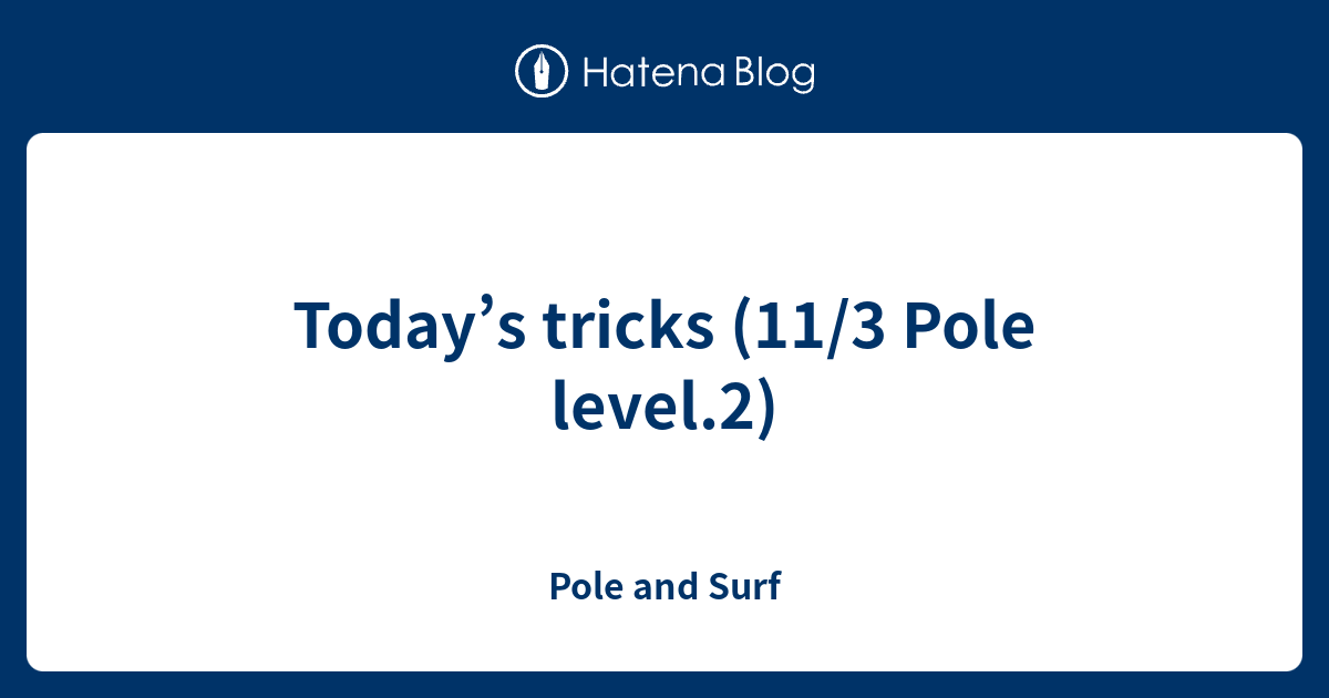 Today’s tricks (11/3 Pole level.2) - Pole and Surf