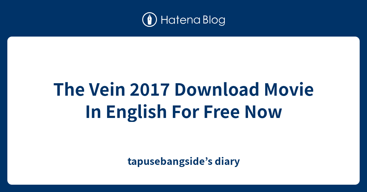The Vein 2017 Download Movie In English For Free Now - tapusebangside’s ...