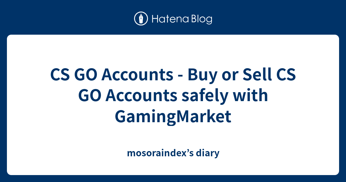 CS GO Accounts - Buy or Sell CS GO Accounts safely with GamingMarket ...