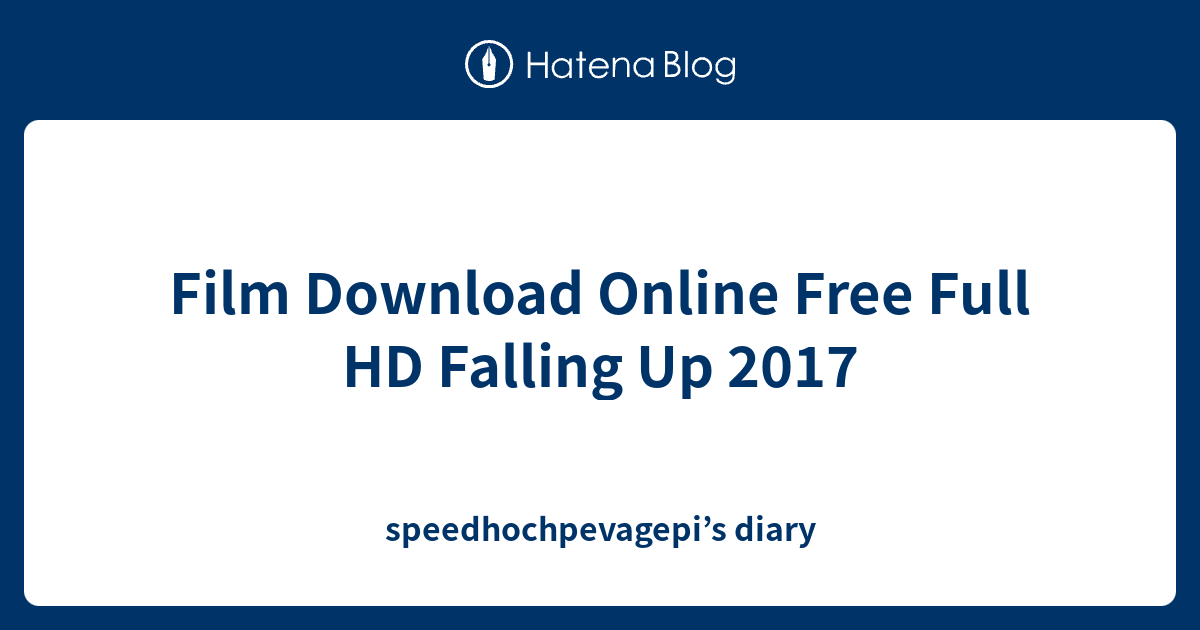 Film Download Online Free Full HD Falling Up 2017 - speedhochpevagepi’s ...
