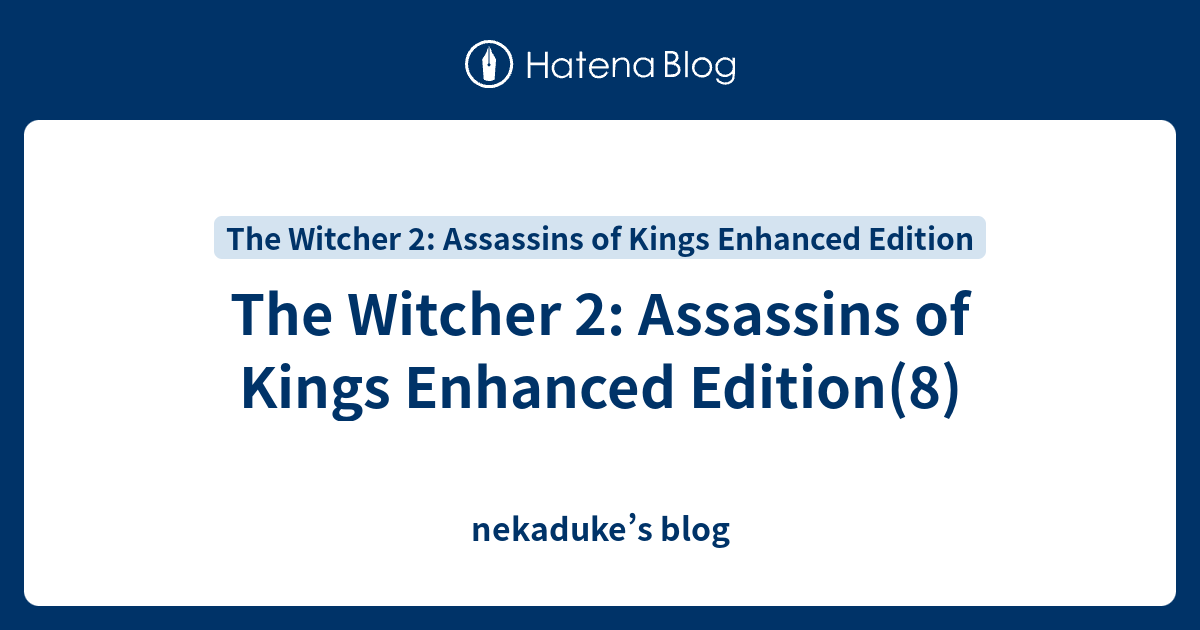 The Witcher 2: Assassins of Kings Enhanced Edition(8) - nekaduke’s blog