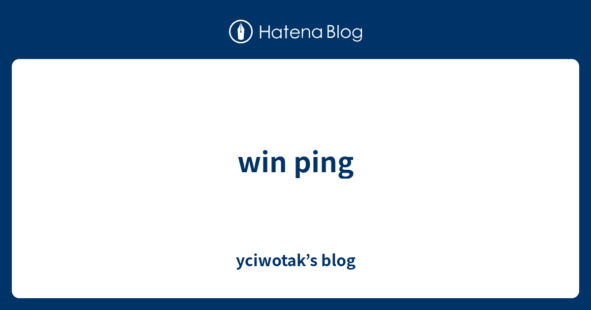 win ping - yciwotak’s blog