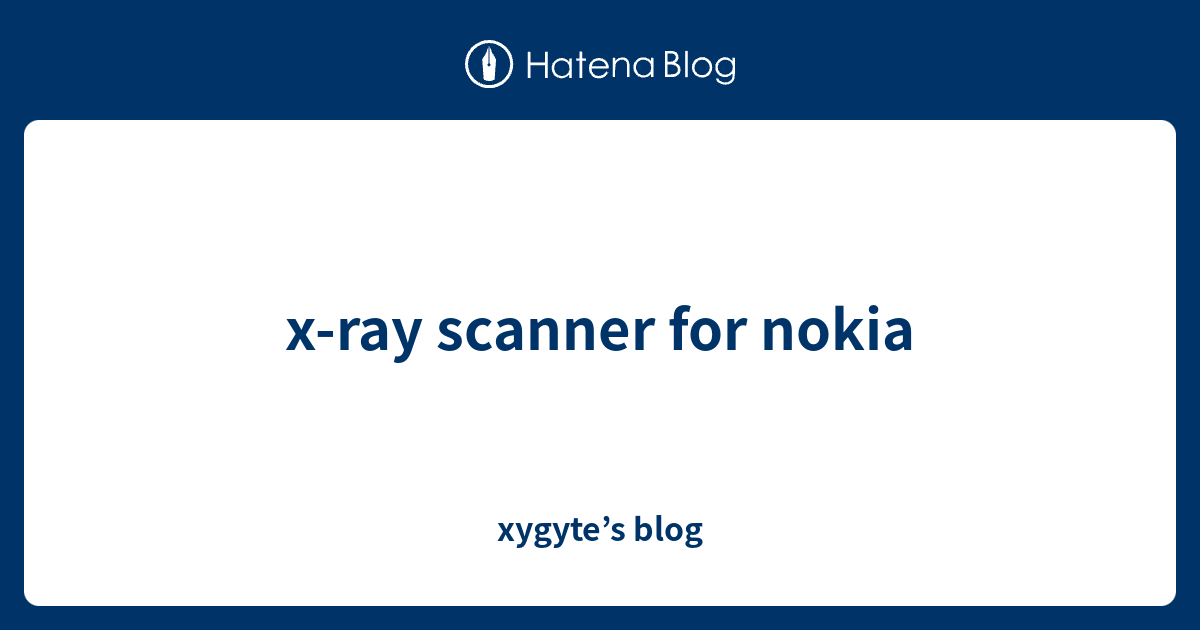 x-ray scanner for nokia - xygyte’s blog