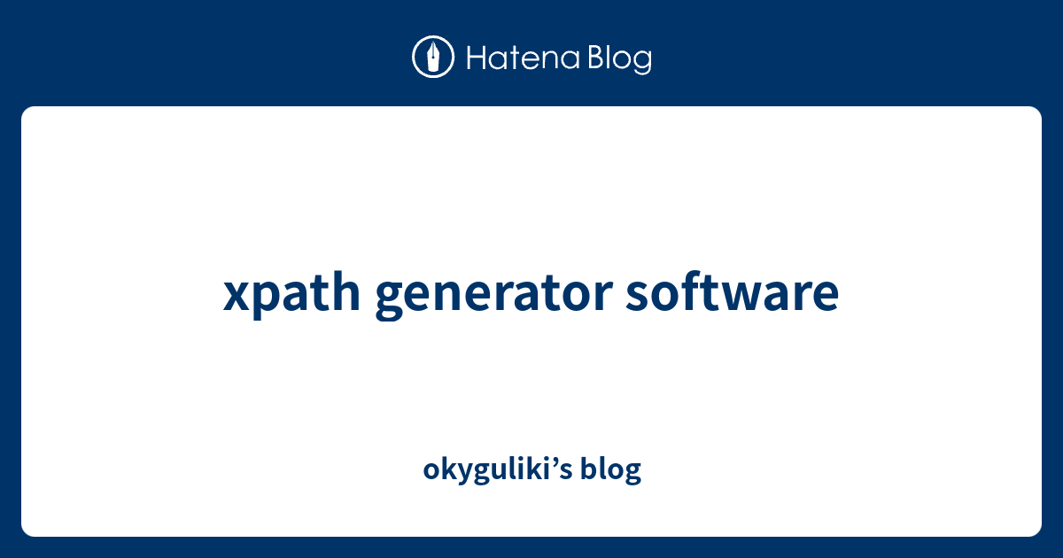 xpath generator software - okyguliki’s blog