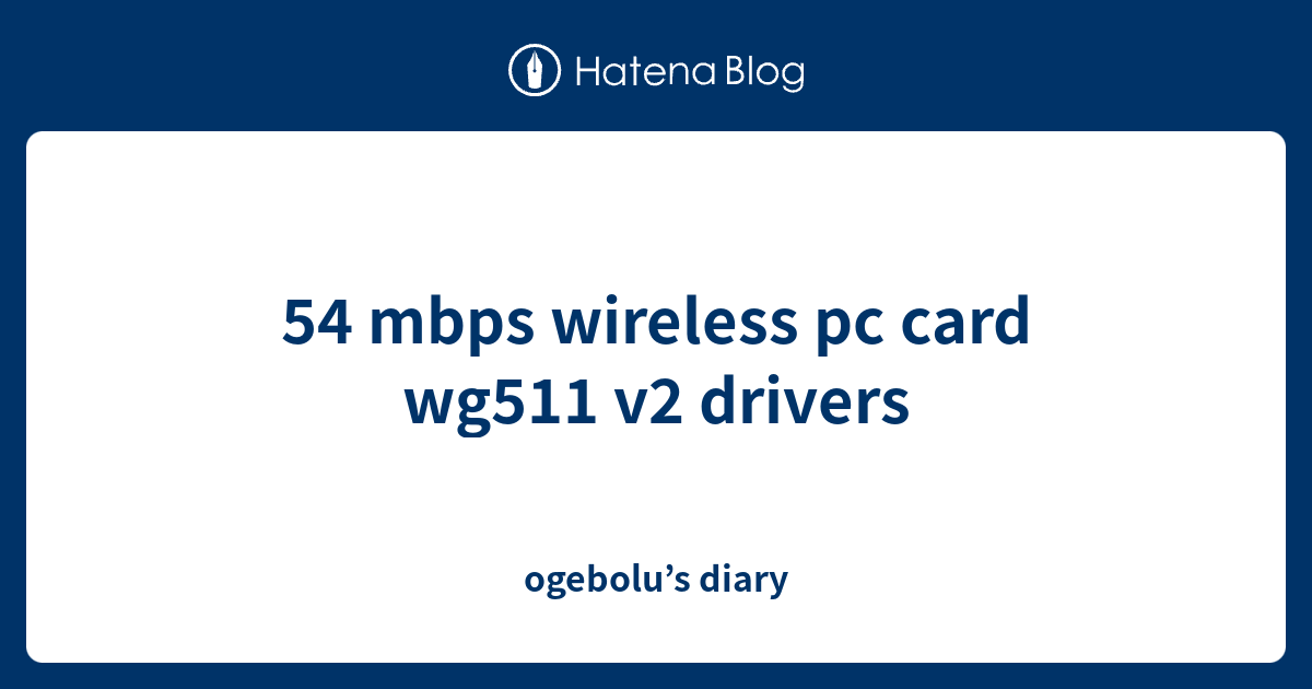 54 mbps wireless pc card wg511 v2 drivers - ogebolu’s diary