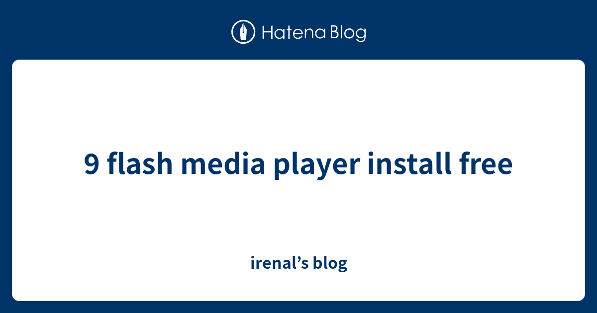 9 flash media player install free - irenal’s blog
