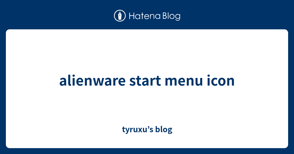 alienware start menu icon - tyruxu’s blog