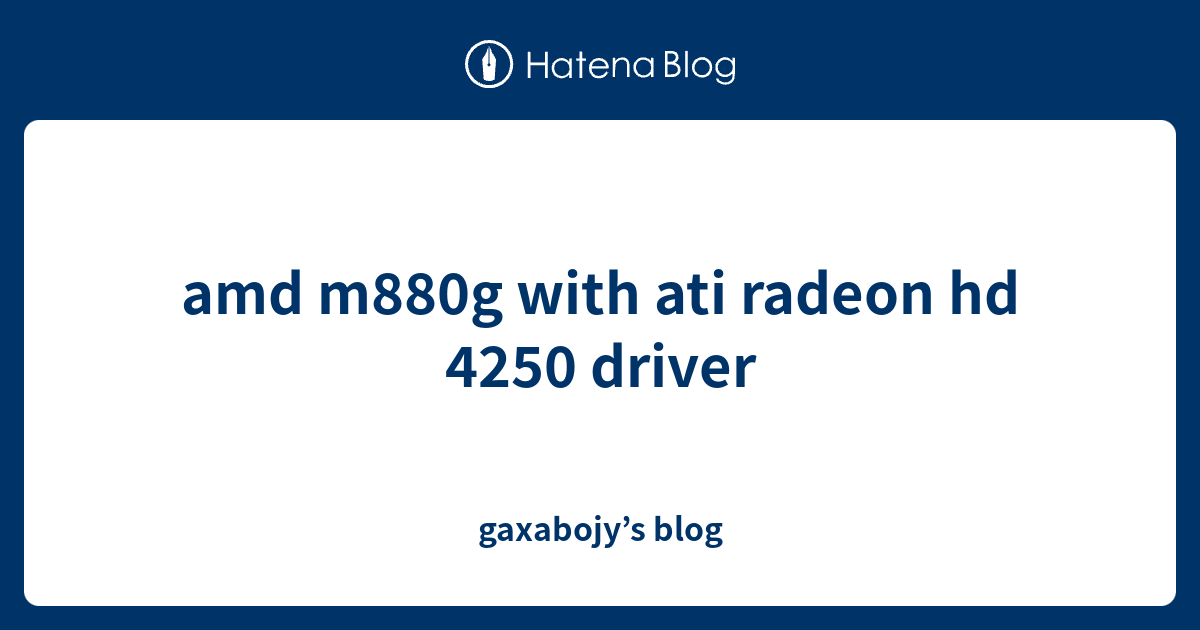 amd m880g with ati radeon hd 4250 driver - gaxabojy’s blog