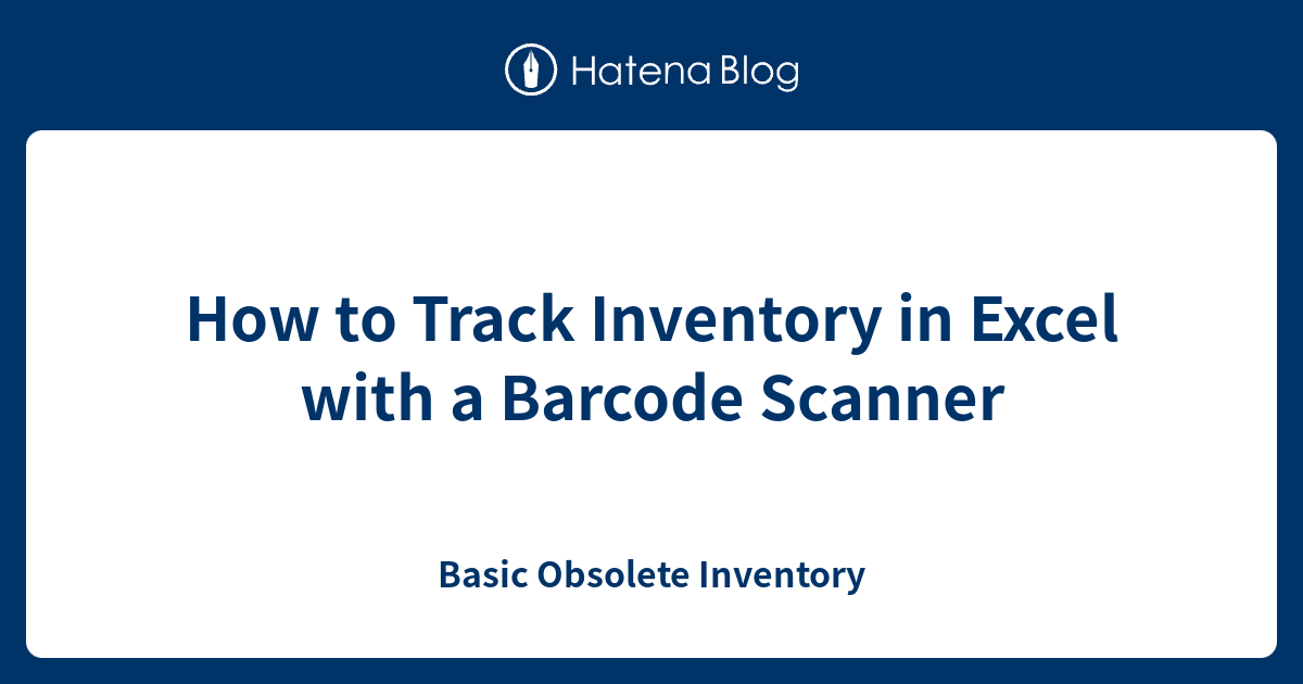 How to Track Inventory in Excel with a Barcode Scanner - Basic Obsolete ...