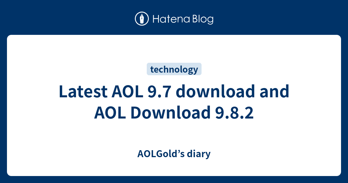 Latest AOL 9.7 download and AOL Download 9.8.2 - AOLGold’s diary