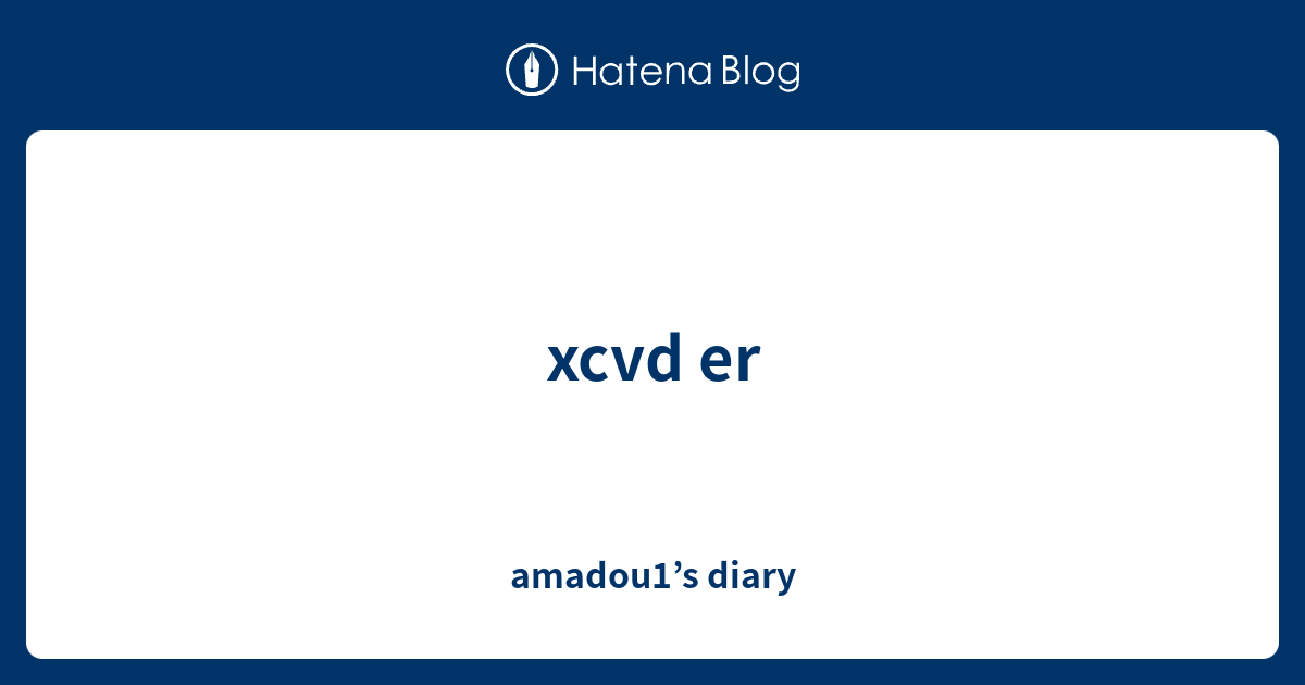 xcvd er - amadou1’s diary