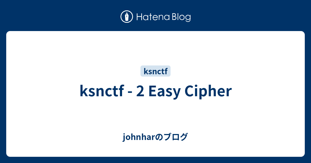 ksnctf - 2 Easy Cipher - johnharのブログ