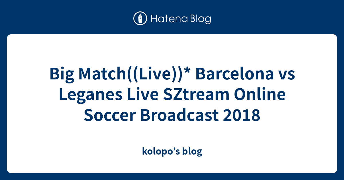 Big Match((Live))* Barcelona vs Leganes Live SZtream Online Soccer ...