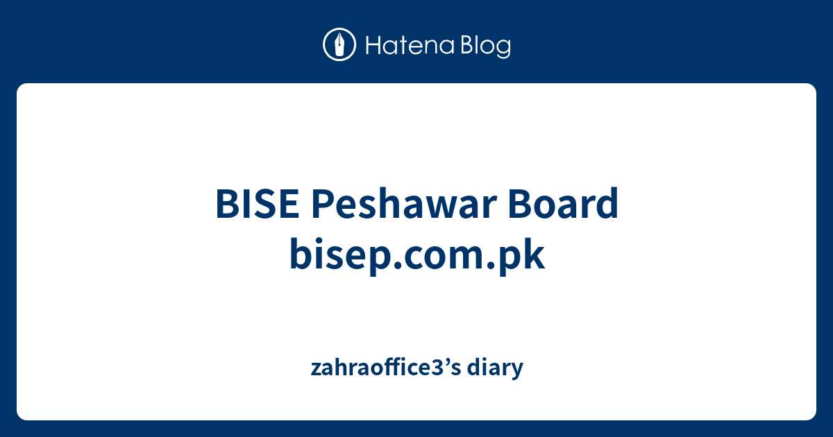 BISE Peshawar Board bisep.com.pk - zahraoffice3’s diary
