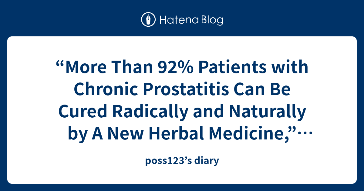 “More Than 92% Patients with Chronic Prostatitis Can Be Cured Radically ...