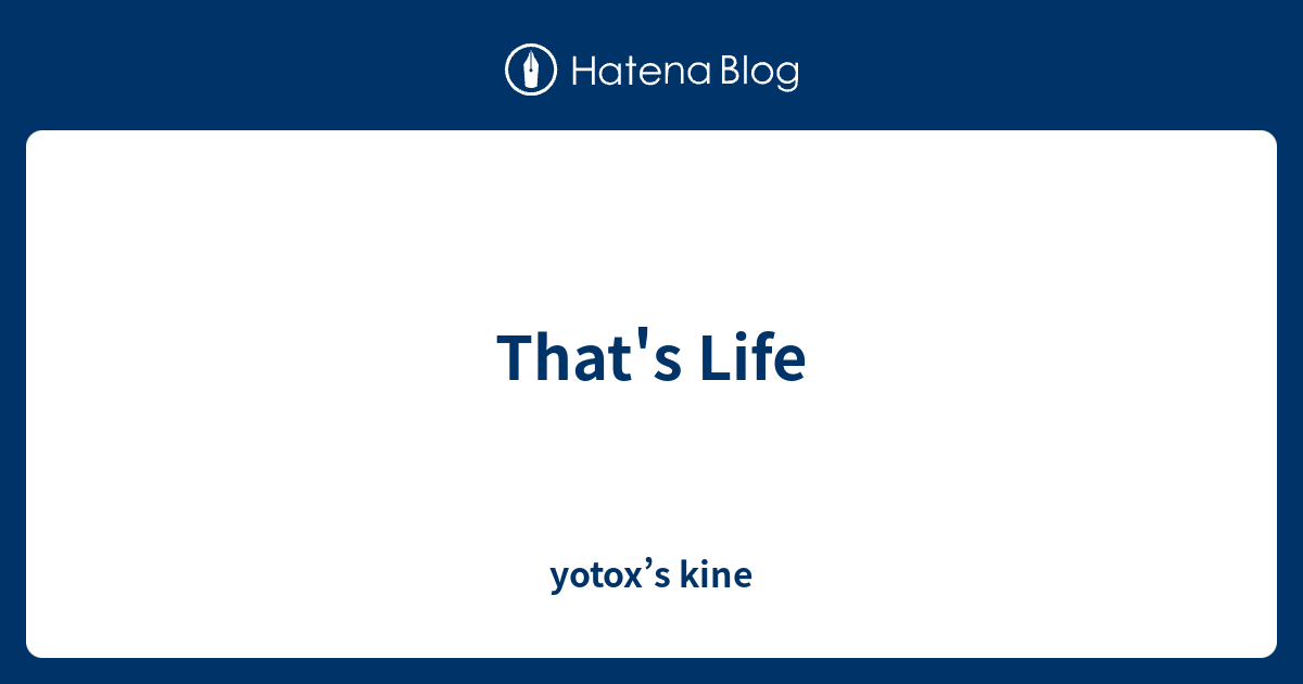 That's Life - yotox’s kine